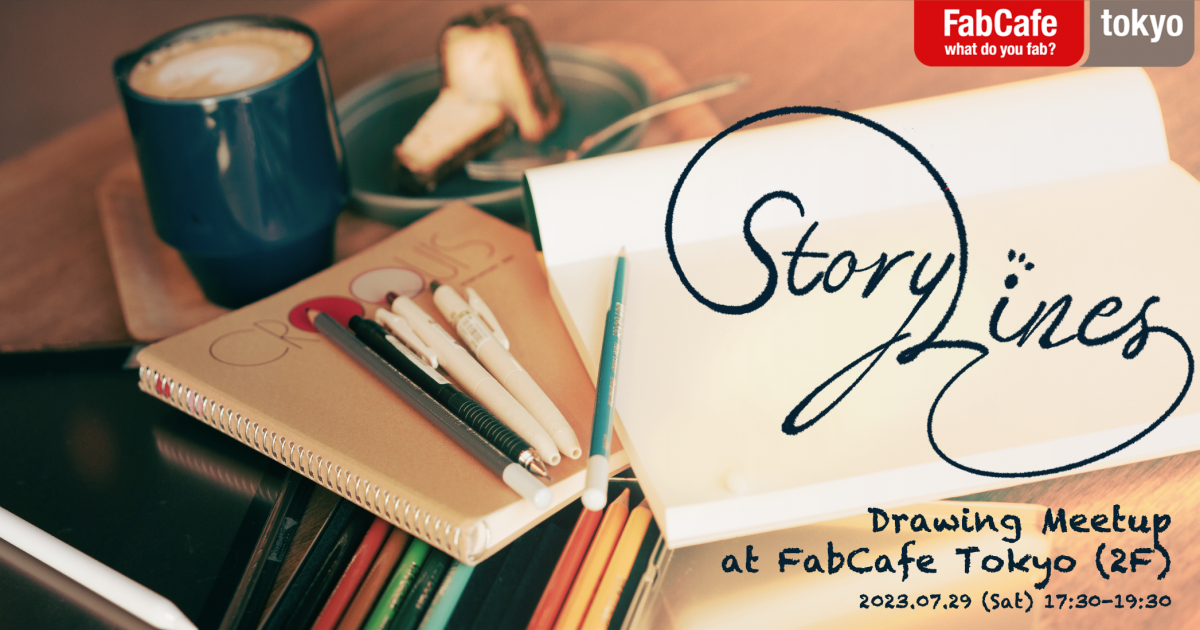 StoryLines July Drawing Meetup - FabCafe Tokyo