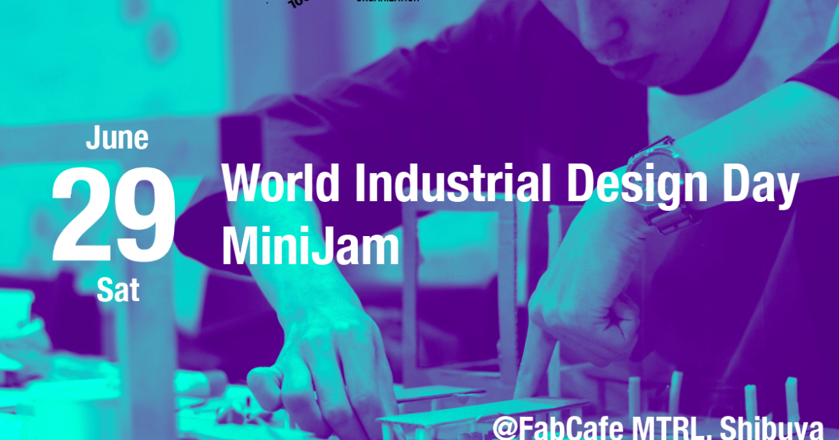 World Industrial Design Day 2019 MiniJam in Tokyo - FabCafe Tokyo