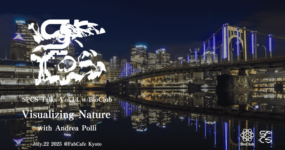 SPCS Talks. Vol 14 | Visualizing Nature - FabCafe Kyoto